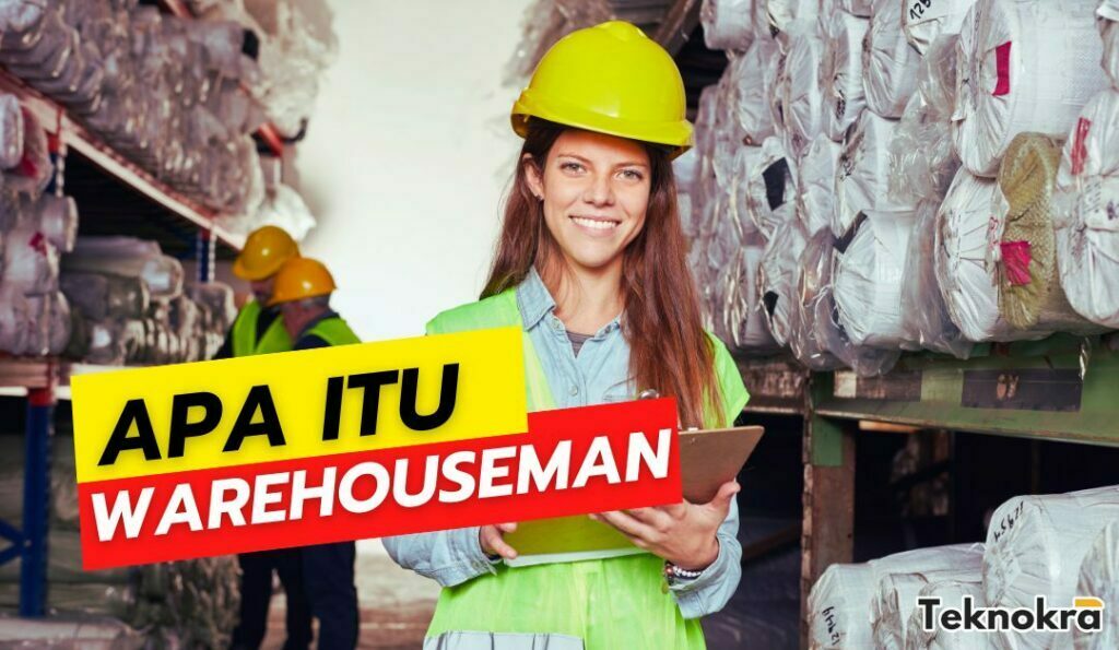 Apa Itu warehouseman? Ini Tugas dan Kualifikasinya – Teknokra.com