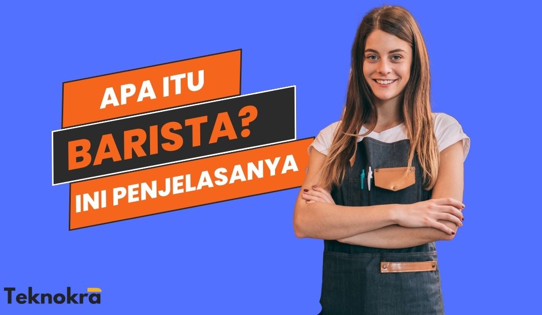 Apa Itu Barista? Ini Penjelasan Lengkapnya – Teknokra.com