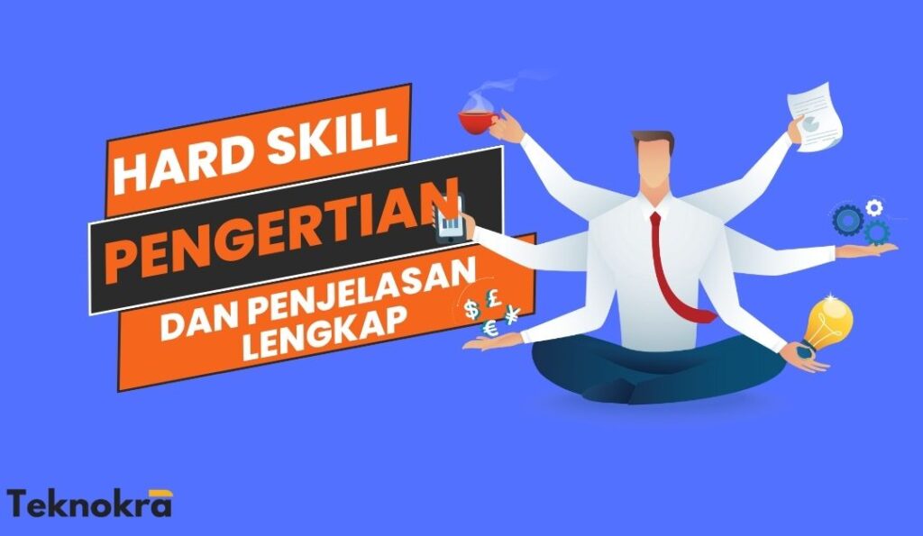 Hard Skill Adalah? Ini Pengertian dan Penjelasan Lengkapnya – Teknokra.com